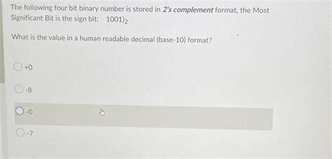 Solved The Following Four Bit Binary Number Is Stored In 2s