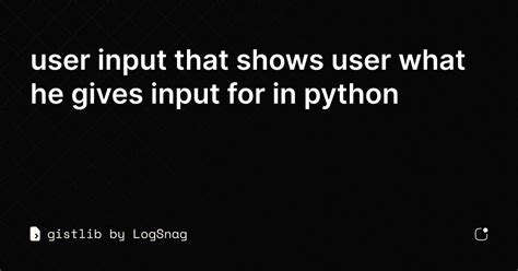 Gistlib User Input That Shows User What He Gives Input For In Python