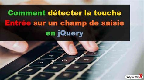Comment Détecter La Touche Entrée Sur Un Champ De Saisie En Jquery