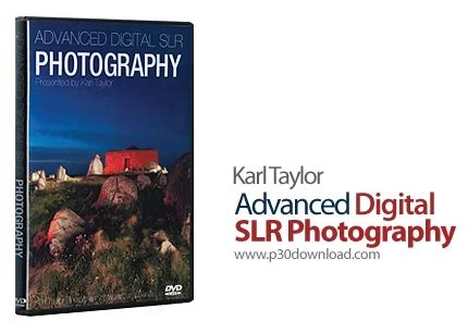 دانلود Karl Taylor Advanced Digital SLR Photography آموزش پیشرفته عکاسی