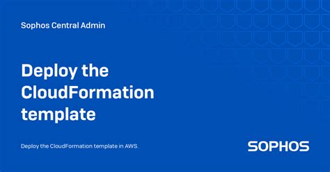 Deploy The Cloudformation Template Sophos Central Admin