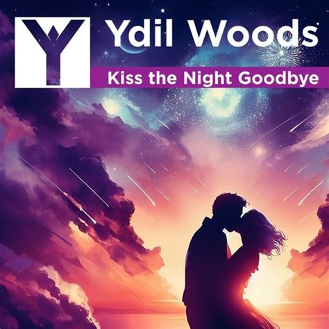 Stream Kiss The Night Goodbye Extended Version By Ydil Woods Listen Online For Free On