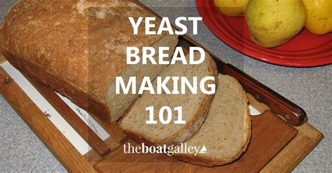 Yeast Bread Making 101 The Boat Galley