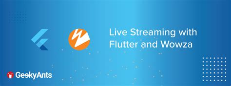live streaming with flutter and wowza streaming engine geekyants