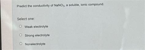 Solved Predict The Conductivity Of Nano3 ﻿a Soluble Ionic