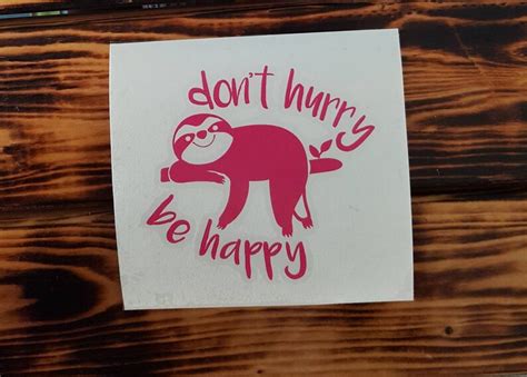 Sloth Vinyl Decal Laptop Sticker Don T Hurry Be Happy Etsy