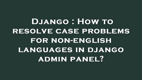 Django How To Resolve Case Problems For Non English Languages In