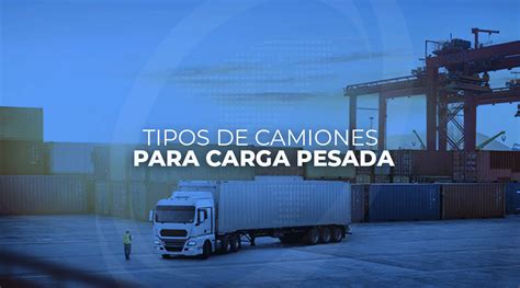 Tipos De Camiones Para Carga Pesada Inseroca Internacional