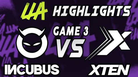 Incubus Vs Xten Game 3 Highlights League Of Legends Lla 2023