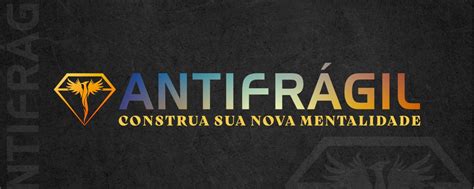O AntifrÁgil Construa Sua Nova Mentalidade