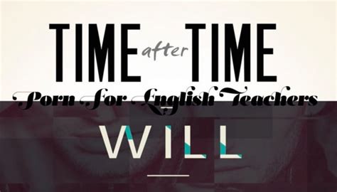 Porn For English Teachers Time After Time And Will That S Normal