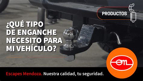 Conoce El Enganche Perfecto Para Tu Vehículo Escapes Mendoza