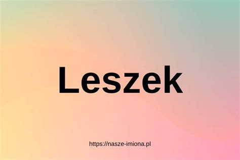 Leszek Poznaj Historię Symbolikę I Sławne Osoby