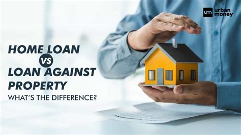 What Is Difference Between Home Loan And Loan Against Property