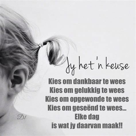 Jy Het N Keuse Kies Om Dankbaar Te Wees Kies Om Gelukkig Te Wees