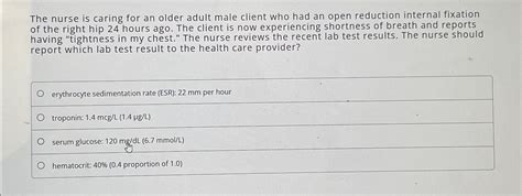Solved The Nurse Is Caring For An Older Adult Male Client Chegg