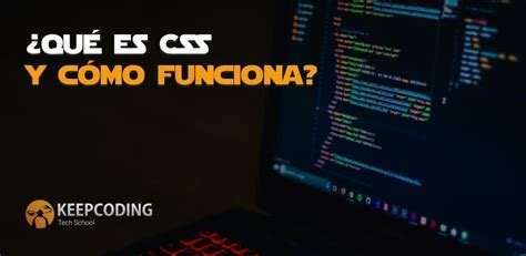 Qu Es Css Y C Mo Funciona Keepcoding Bootcamps