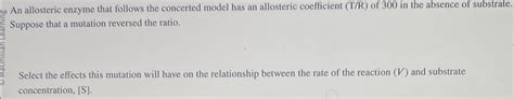 Solved An Allosteric Enzyme That Follows The Concerted Model Chegg