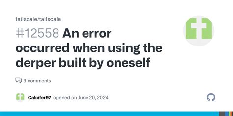 An Error Occurred When Using The Derper Built By Oneself · Issue 12558 · Tailscaletailscale