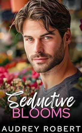 Seductive Blooms An Enemies To Lovers Forbidden Romance EBook Robert Audrey Amazon In