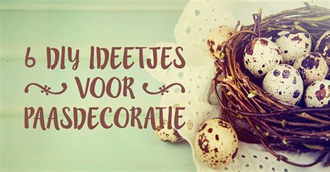 Ideetjes Om Je Paasdecoratie Zelf Te Maken