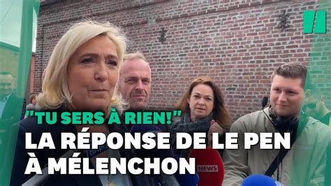 La réponse de Le Pen à Mélenchon qui l accuse de ne servir à rien