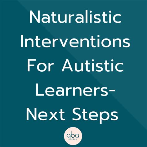 Naturalistic Interventions For Autistic Learners Next Steps Aba Speech