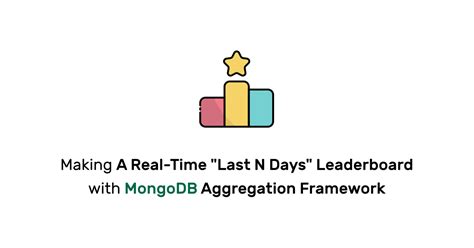 Making A Real Time Last N Days Leaderboard With Mongodb Aggregation Framework · Hjr265me