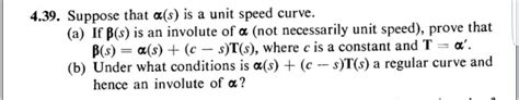 solved 4 39 suppose that s is a unit speed curve a if