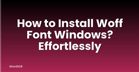 How To Install Woff Font Windows Effortlessly Wordscr