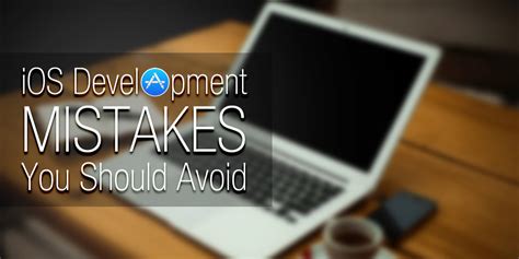 Mistakes You Should Avoid In Ios Development Semaphore Software