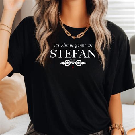 The Vampire Diaries T Shirt Its Always Gonna Be Stefan Shirt Stefan