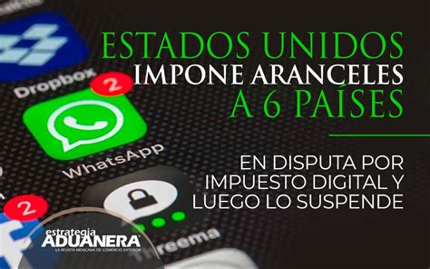 Estados Unidos impone aranceles a países en disputa por impuesto digital y luego lo suspende