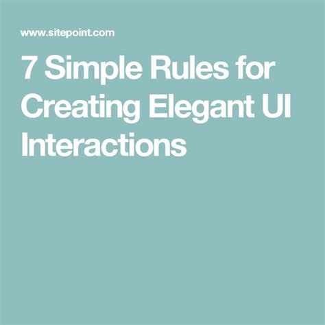 7 Simple Rules For Elegant Ui Interactions