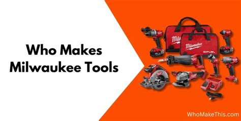 Who Makes Milwaukee Tools In 2025 Manufacturer Revealed