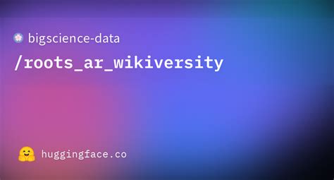 bigscience data roots ar wikiversity · datasets at hugging face