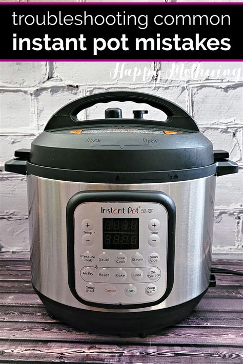 Troubleshooting Common Instant Pot Mistakes Happy Mothering