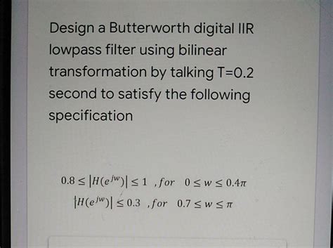 Solved Design A Butterworth Digital Iir Lowpass Filter Using Chegg