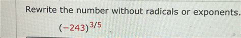 Solved Rewrite The Number Without Radicals Or Chegg Com