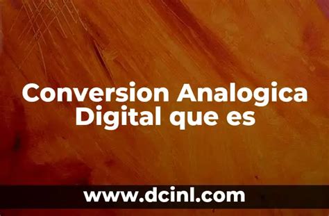 Conversion Analogica Digital Que Es Significado Y Ejemplos