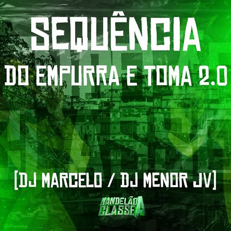 Sequência do Empurra e Toma 2 0 Single by Dj Menor Jv DJ Marcelo