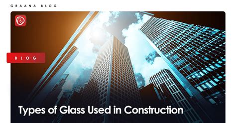Types Of Glass Used In Construction
