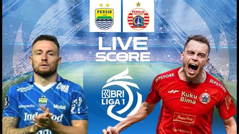 LIVE SCORE PERSIB BANDUNG VS PERSIJA JAKARTA LIGA 1 INDONESIA