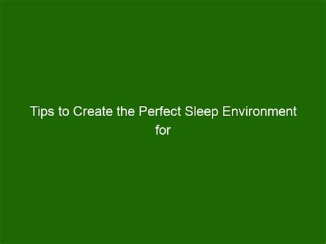 Tips To Create The Perfect Sleep Environment For Better Sleep Quality
