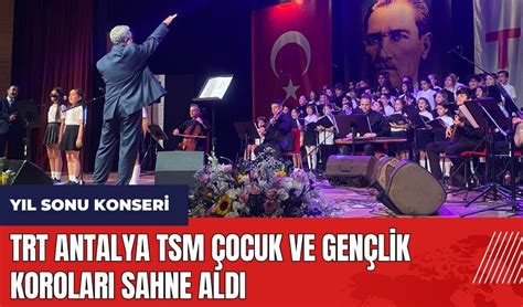 TRT Antalya TSM Çocuk ve Gençlik koroları yıl sonu konserinde sahne aldı