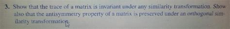 solved 3 show that the trace of a matrix is invariant under