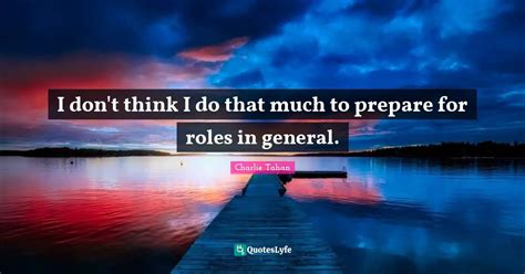I Don T Think I Do That Much To Prepare For Roles In General Quote By Charlie Tahan QuotesLyfe