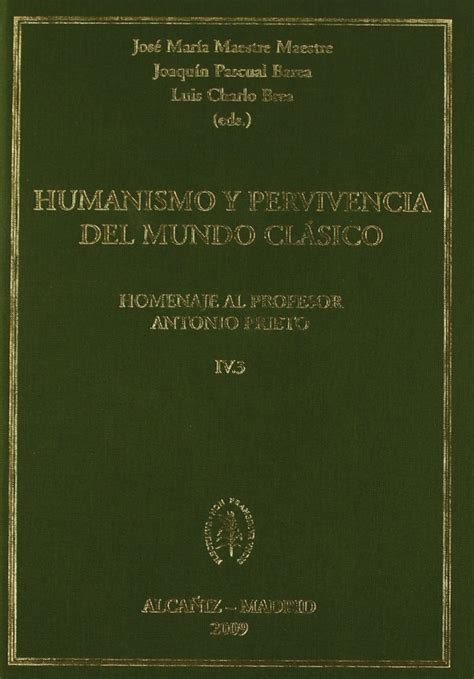 Humanismo Y Pervivencia Del Mundo Clásico Homenaje Al Profesor Antonio