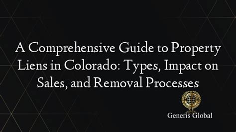 A Comprehensive Guide To Property Liens In Colorado Types Impact On
