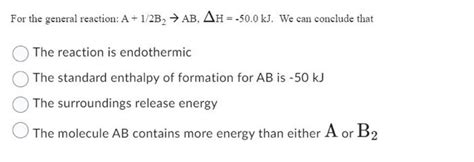 Solved For The General Reaction A 1 2 B2→ab Δh −50 0 Kj We